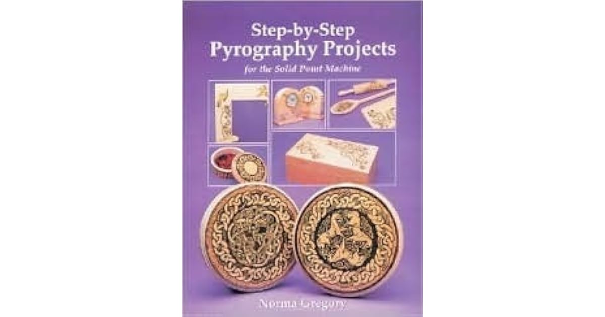 Step-by-Step Pyrography Projects: For the Solid Point Machine by Norma ...
