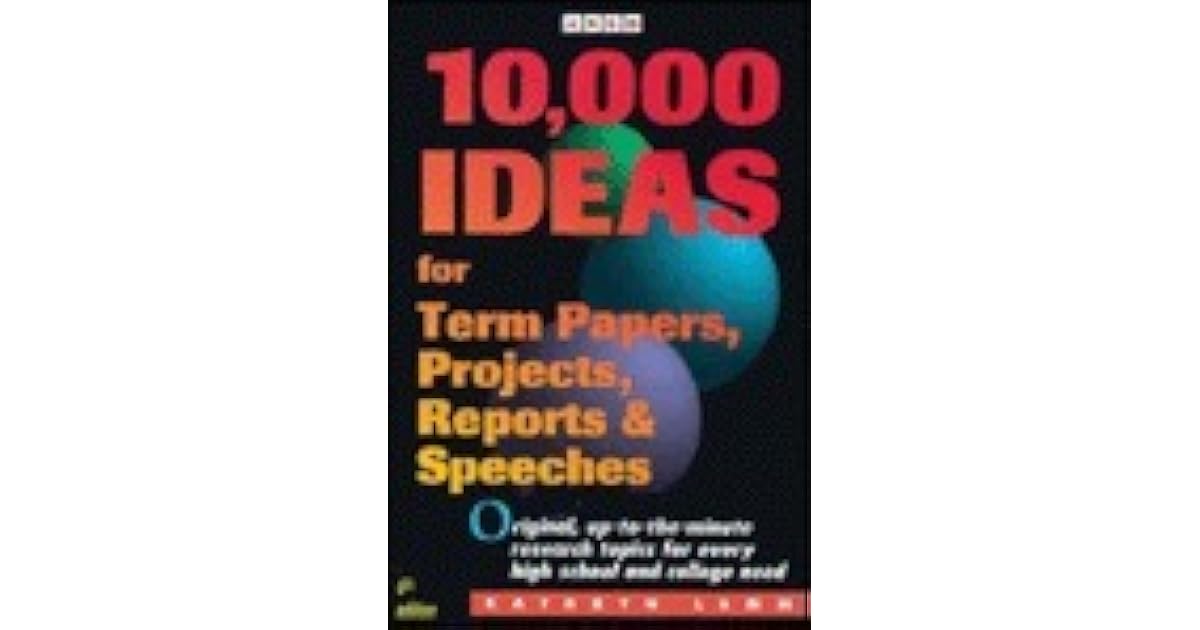 10,000 Ideas For Term Papers, Projects, Reports & Speeches by Kathryn Lamm