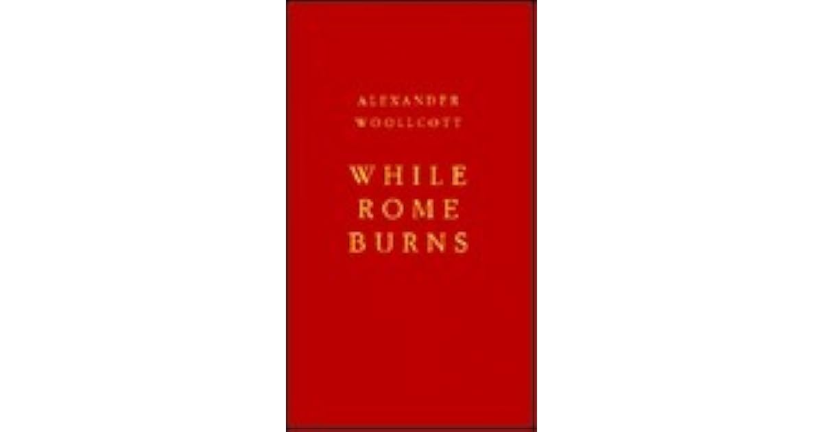 While Rome Burns by Alexander Woollcott