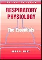 Respiratory Physiology: The Essentials by John B. West