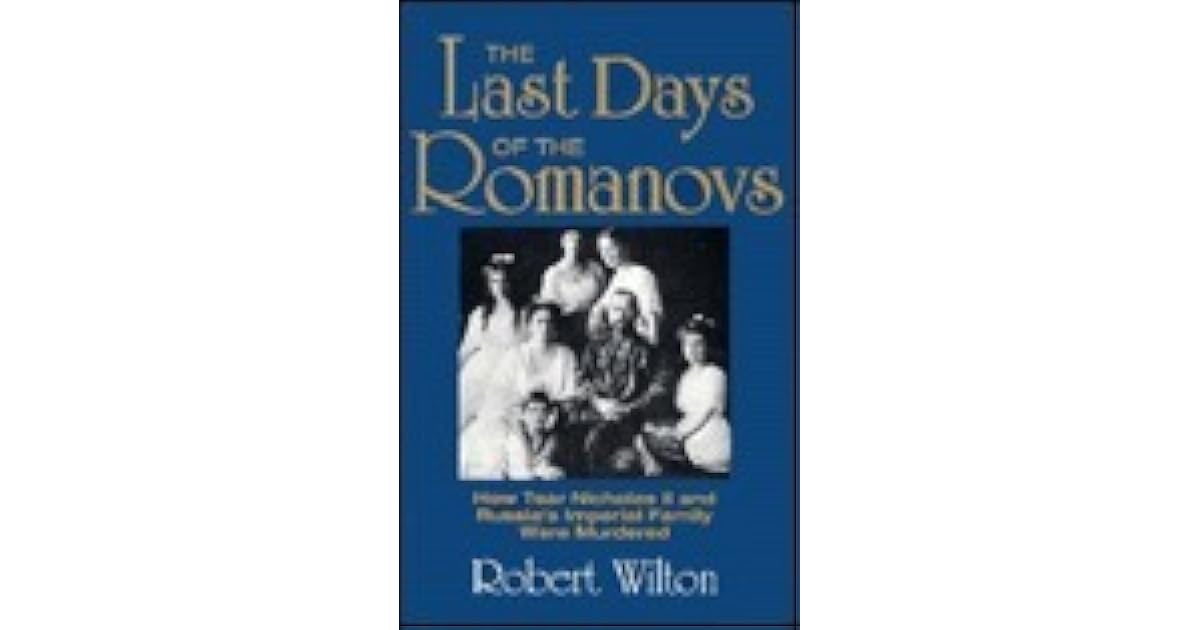 The Last Days of the Romanovs: How Tsar Nicholas II & Russia's Imperial ...