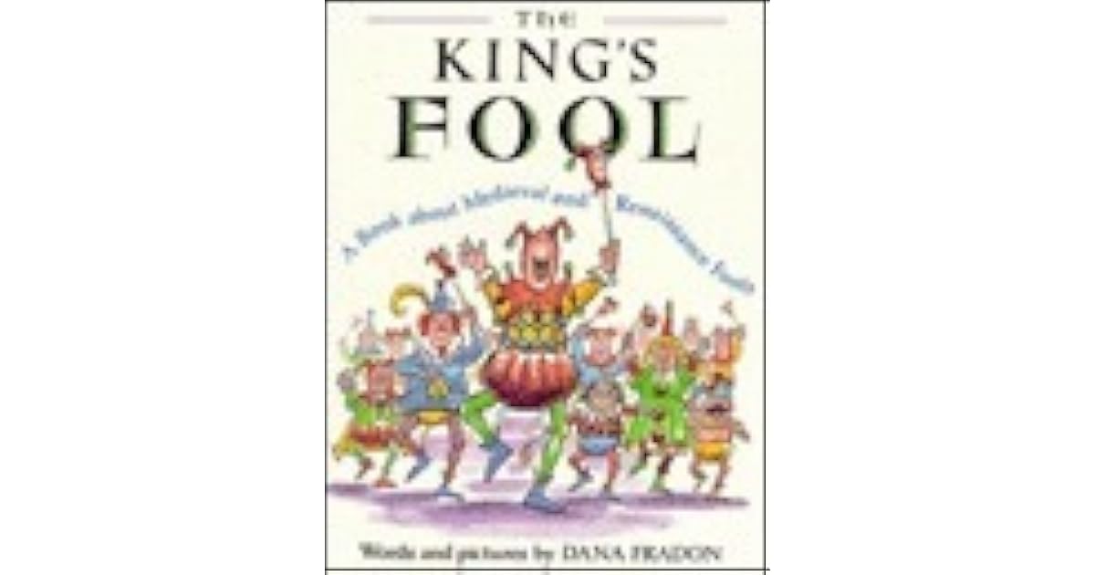The King's Fool: A Book About Medieval and Renaissance Fools by Dana Fradon
