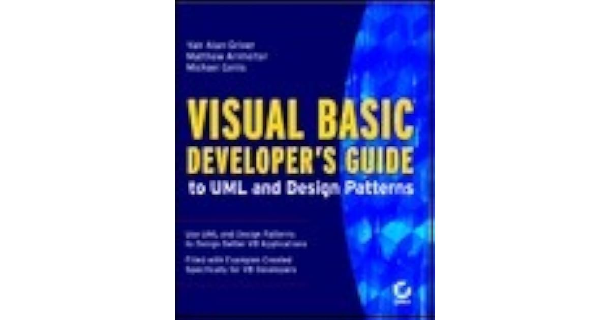 Visual Basic Developer's Guide To Uml And Design Patterns by Yair Alan Griver
