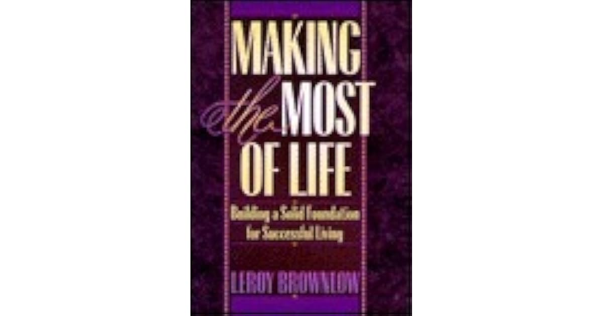 Making the Most of Life by Leroy Brownlow