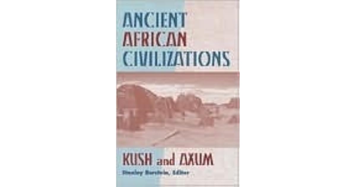 Ancient African Civilizations: Kush and Axum by Stanley Mayer Burstein
