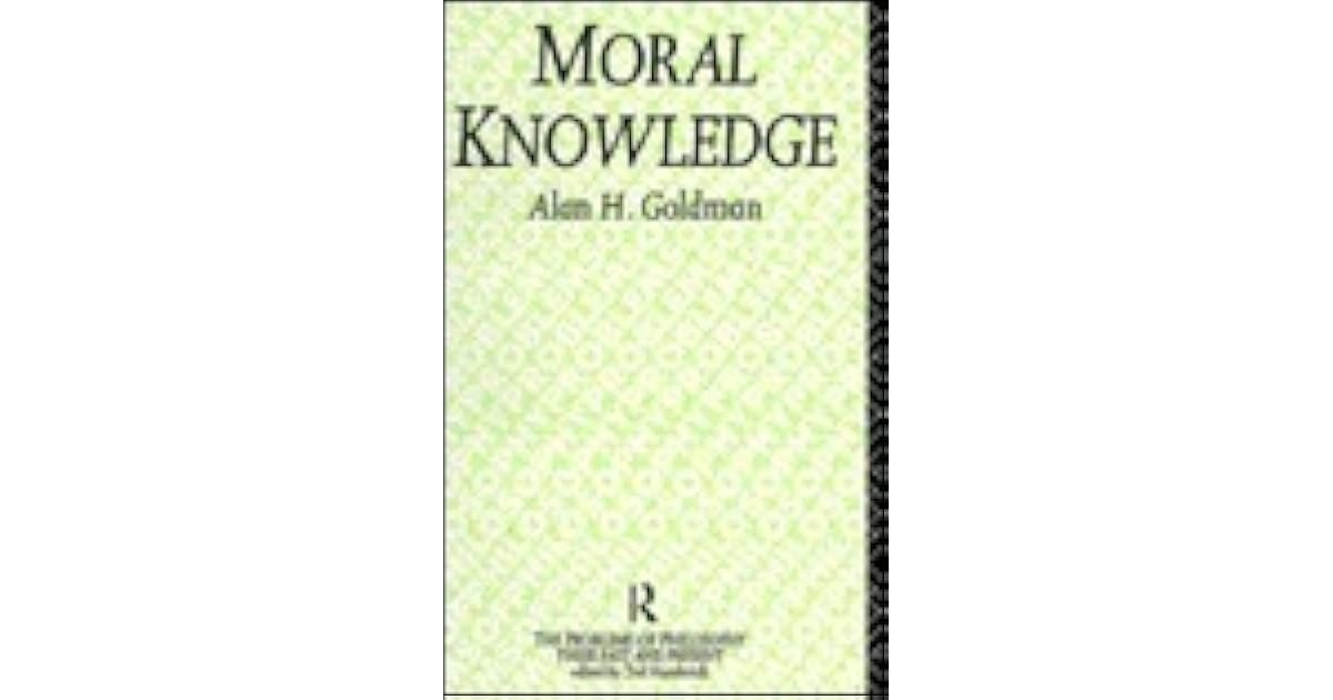 Moral Knowledge by Alan H. Goldman