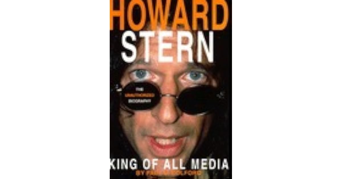 Howard Stern: The King of All Media: The Unauthorized Biography of ...