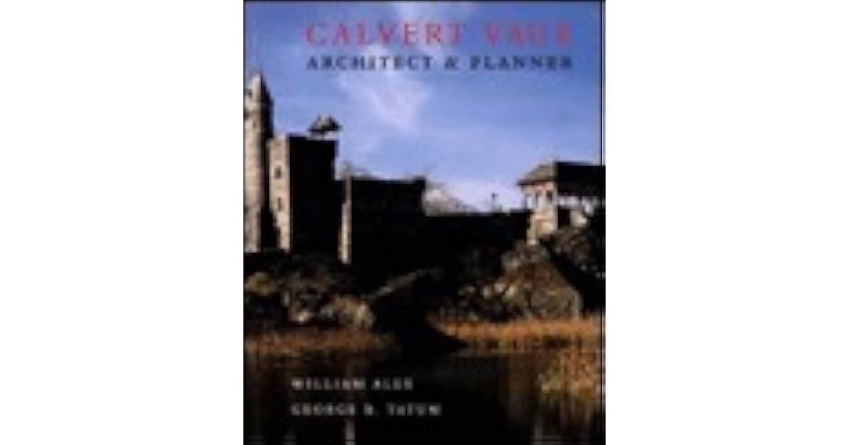 Calvert Vaux: Architect and Planner by William Alex