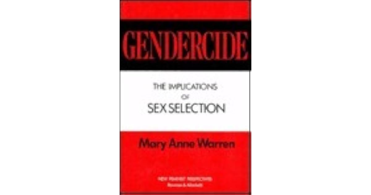 Gendercide: The Implications of Sex Selection by Mary Anne Warren