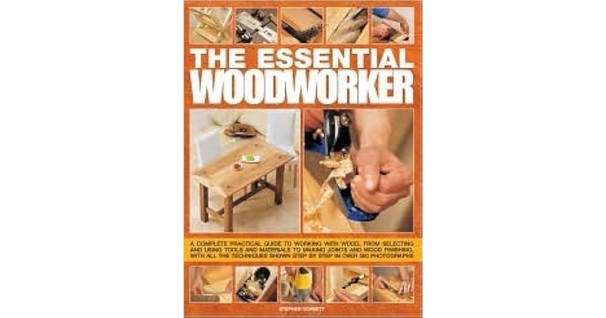 The Complete Practical Woodworker: A Comprehensive and Easy-To-Follow ...