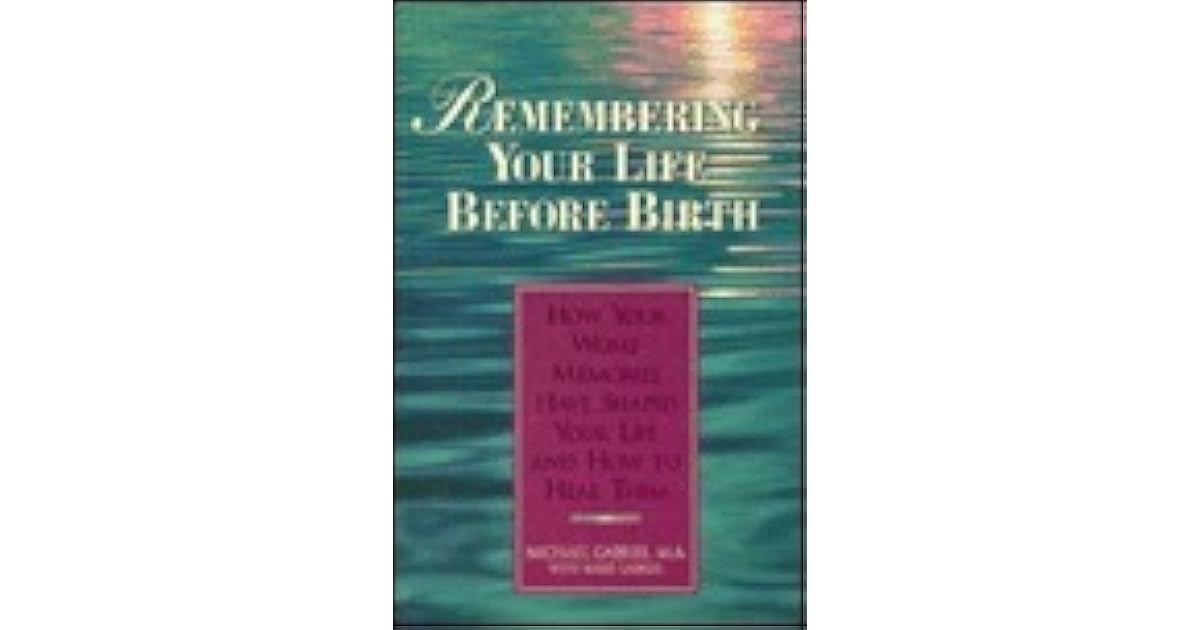 Remembering Your Life Before Birth: How Your Womb Memories Have Shaped ...
