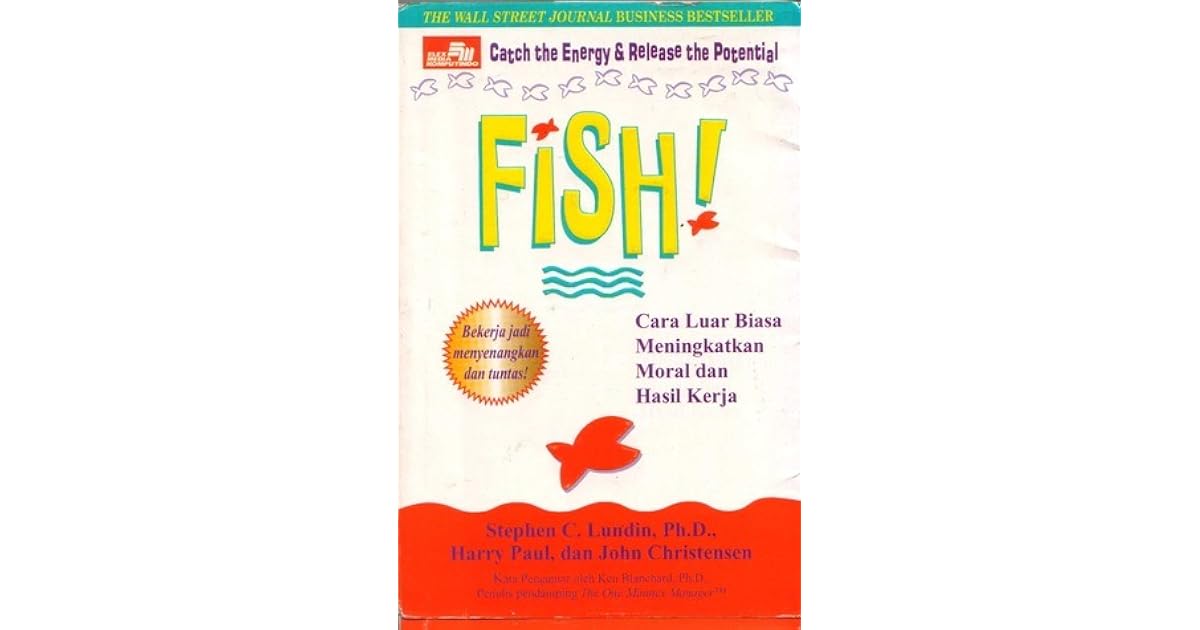 Fish! Catch The Energy and Release the Potential by Stephen C. Lundin