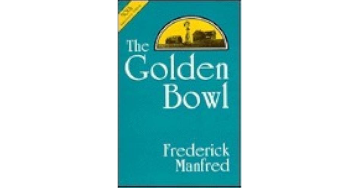 The Golden Bowl by Frederick Manfred