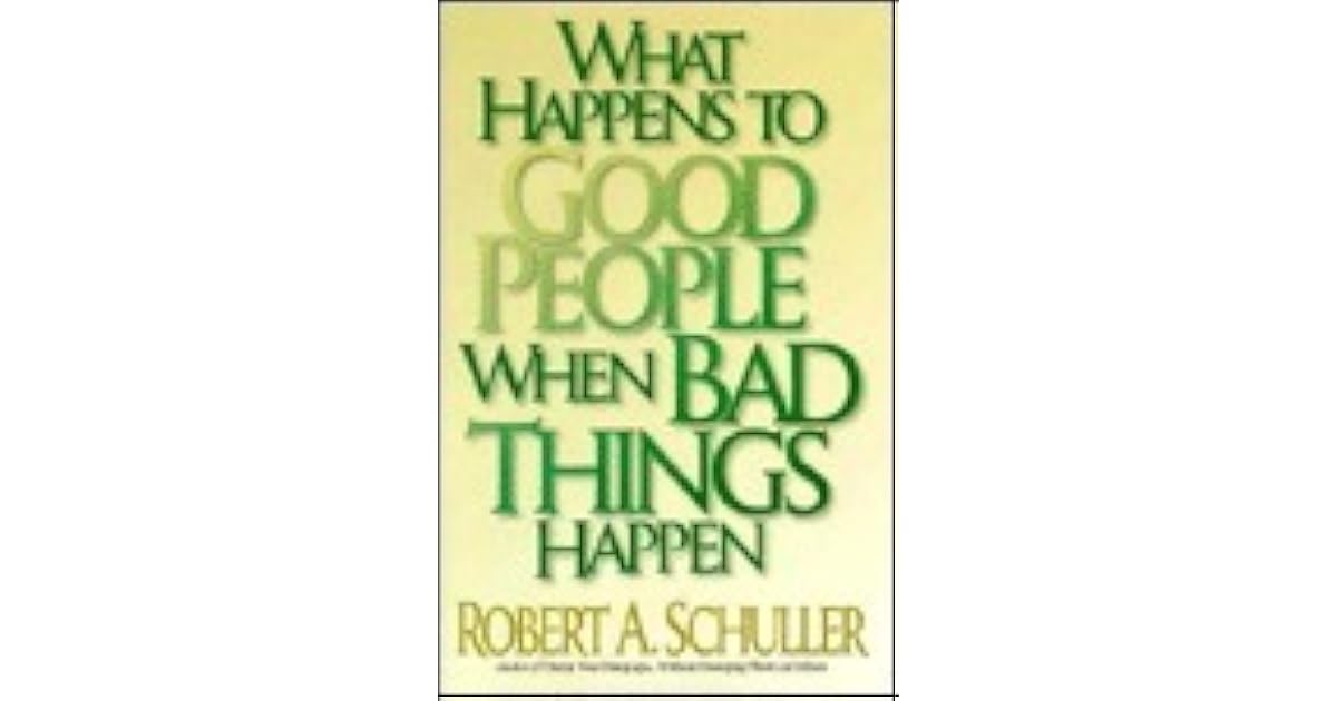 What Happens to Good People When Bad Things Happen by Robert A. Schuller