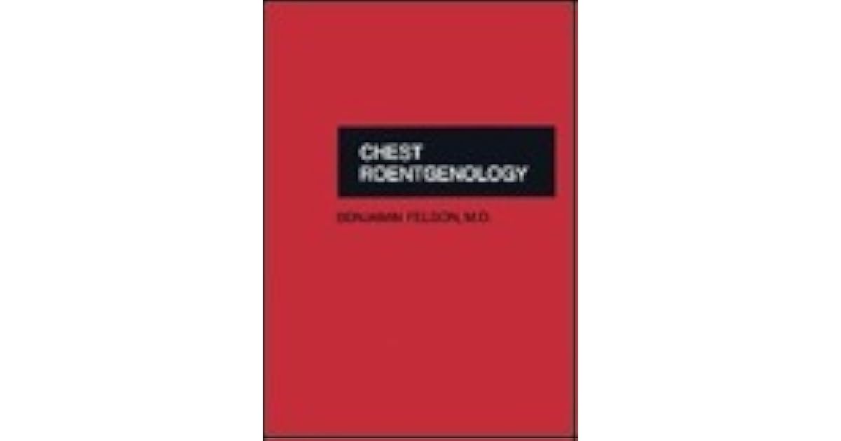 Chest Roentgenology by Benjamin Felson