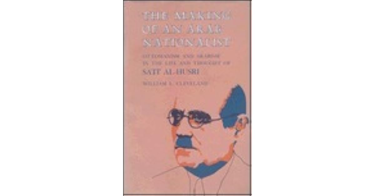 The Making of an Arab Nationalist: Ottomanism and Arabism in the Life ...
