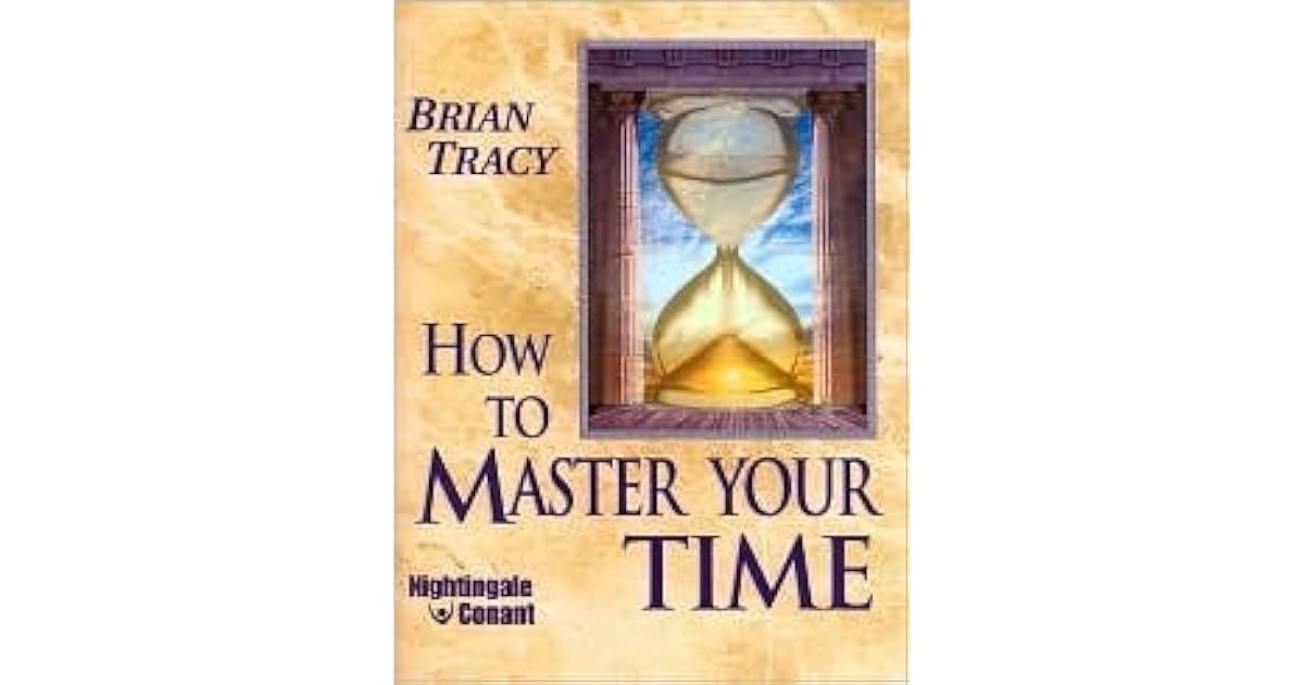 How to Master Your Time by Brian Tracy