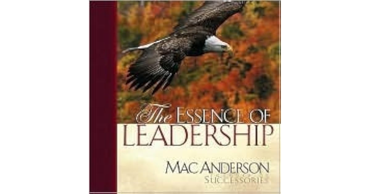 The Essence of Leadership by Mac Anderson