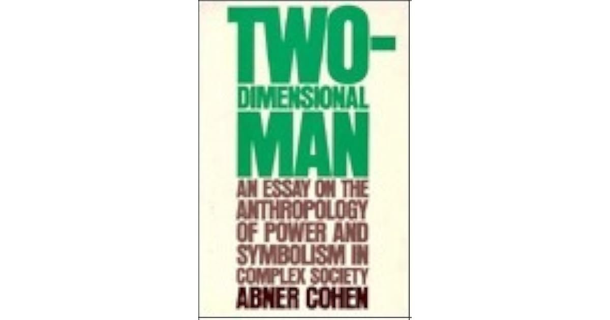 Two-Dimensional Man: An Essay on the Anthropology of Power and ...