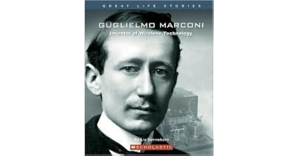 Guglielmo Marconi: Inventor of Wireless Technology by Liz Sonneborn