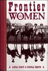 Pioneer Women: The Lives of Women on the Frontier by Linda Peavy
