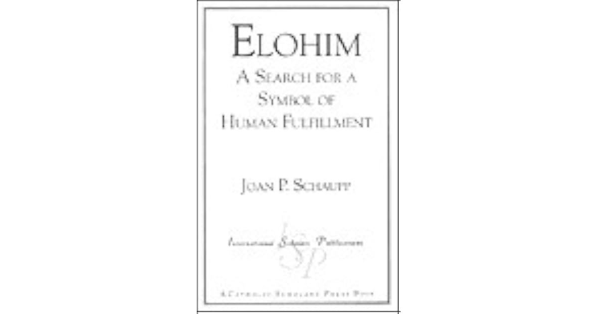 Elohim: A Search for a Symbol for Human Fulfillment by Joan P. Schaupp