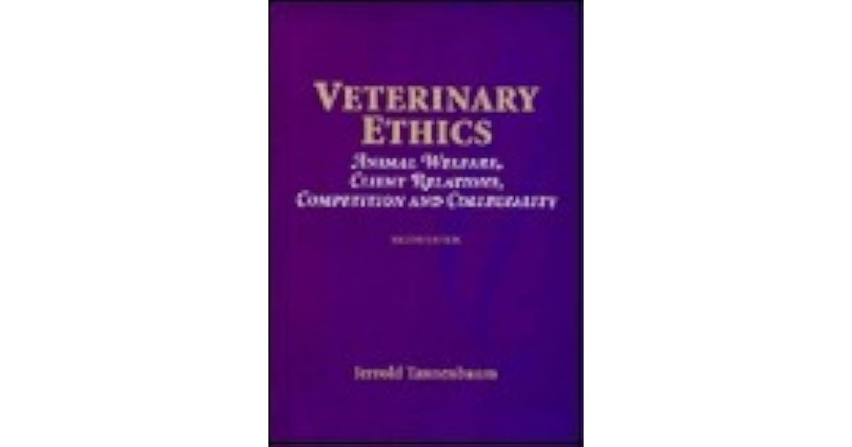 Veterinary Ethics: Animal Welfare, Client Relations, Competition ...