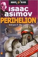 Perihelion (Isaac Asimov's Robot City, #6) by William F. Wu