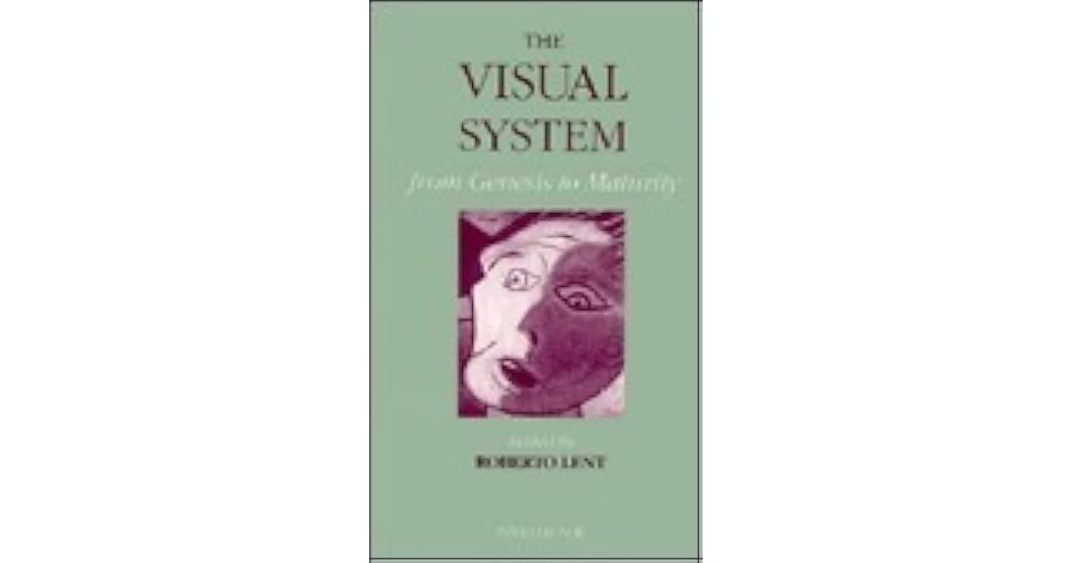 The Visual System from Genesis to Maturity by ROBERTO. ED. LENT