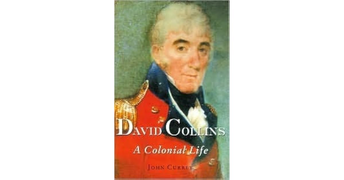 David Collins: A Colonial Life by John Currey