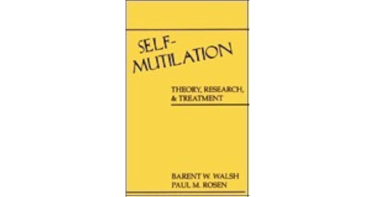 Self-Mutilation: Theory, Research, and Treatment by Barent W. Walsh