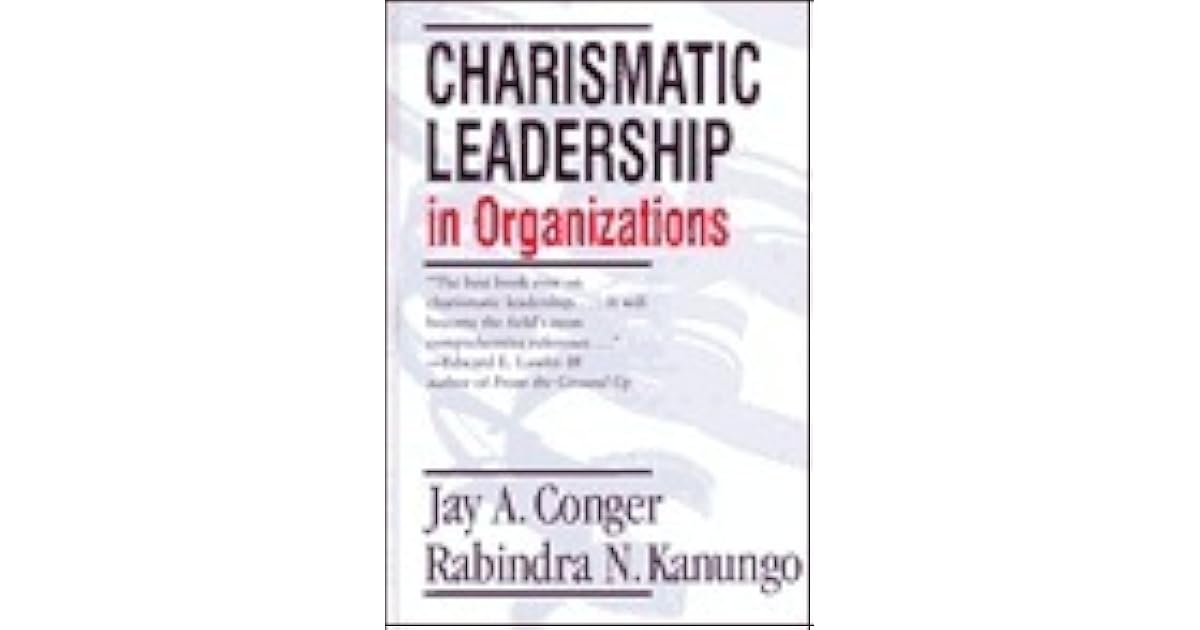 Charismatic Leadership in Organizations by Jay A. Conger