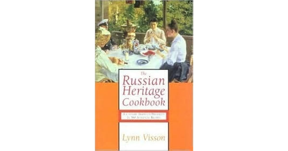 The Russian Heritage Cookbook: A Culinary Tradition in Over 400 Recipes ...