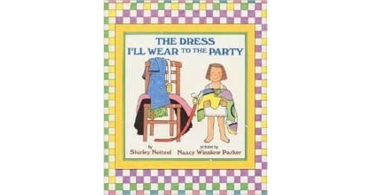 The Dress I'll Wear to the Party by Shirley Neitzel