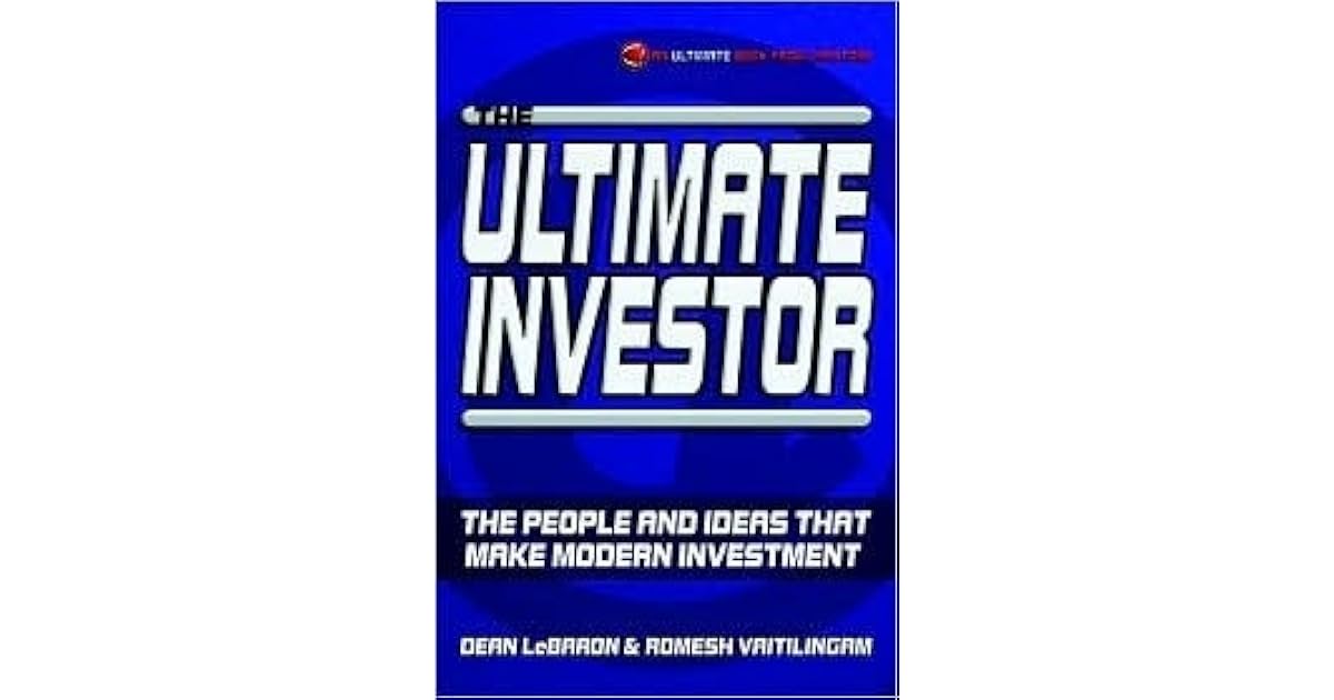 The Ultimate Investor: The People and Ideas That Make Modern Investment ...