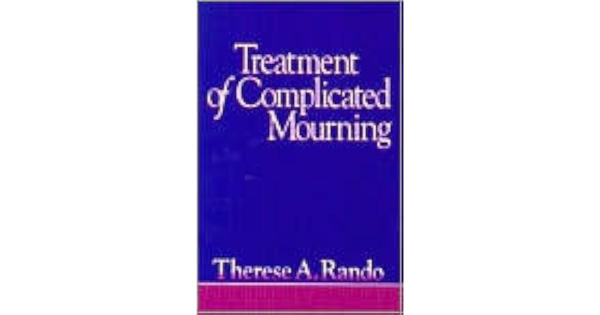 Treatment of Complicated Mourning by Therese A. Rando