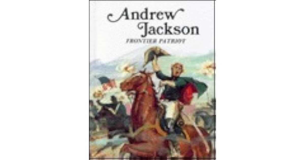 Andrew Jackson, Frontier Patriot by Louis Sabin