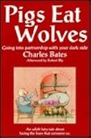 Pigs Eat Wolves: Going Into Partnership with Your Dark Side by Charles ...