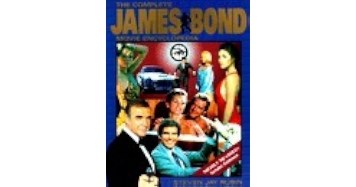 The Complete James Bond Movie Encyclopedia by Steven Jay Rubin