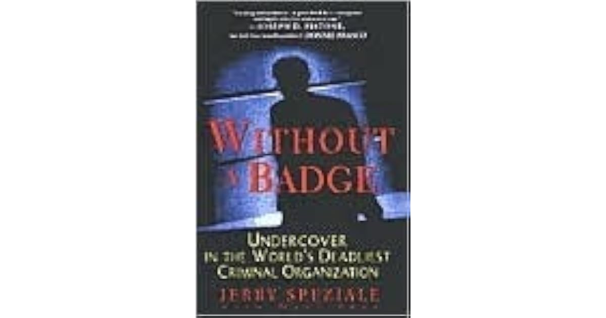 Without A Badge: Undercover in the World's Deadliest Criminal ...