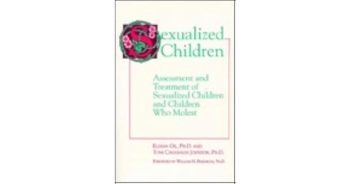 Sexualized Children: Assessment and Treatment of Sexualized Children ...