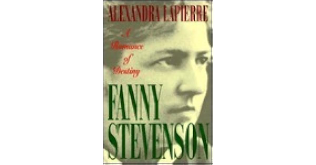 Fanny Stevenson: A Romance of Destiny by Alexandra Lapierre