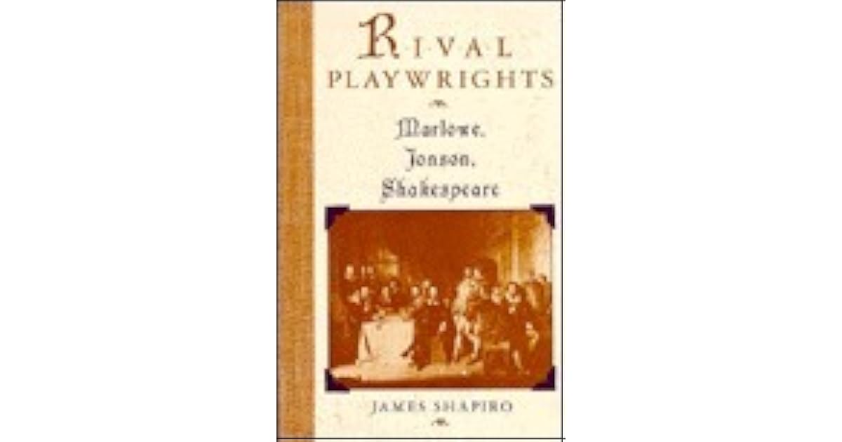 Rival Playwrights: Marlowe, Jonson, Shakespeare by James Shapiro