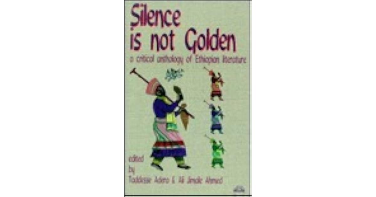 Silence Is Not Golden: A Critical Anthology of Ethiopian Literature by ...