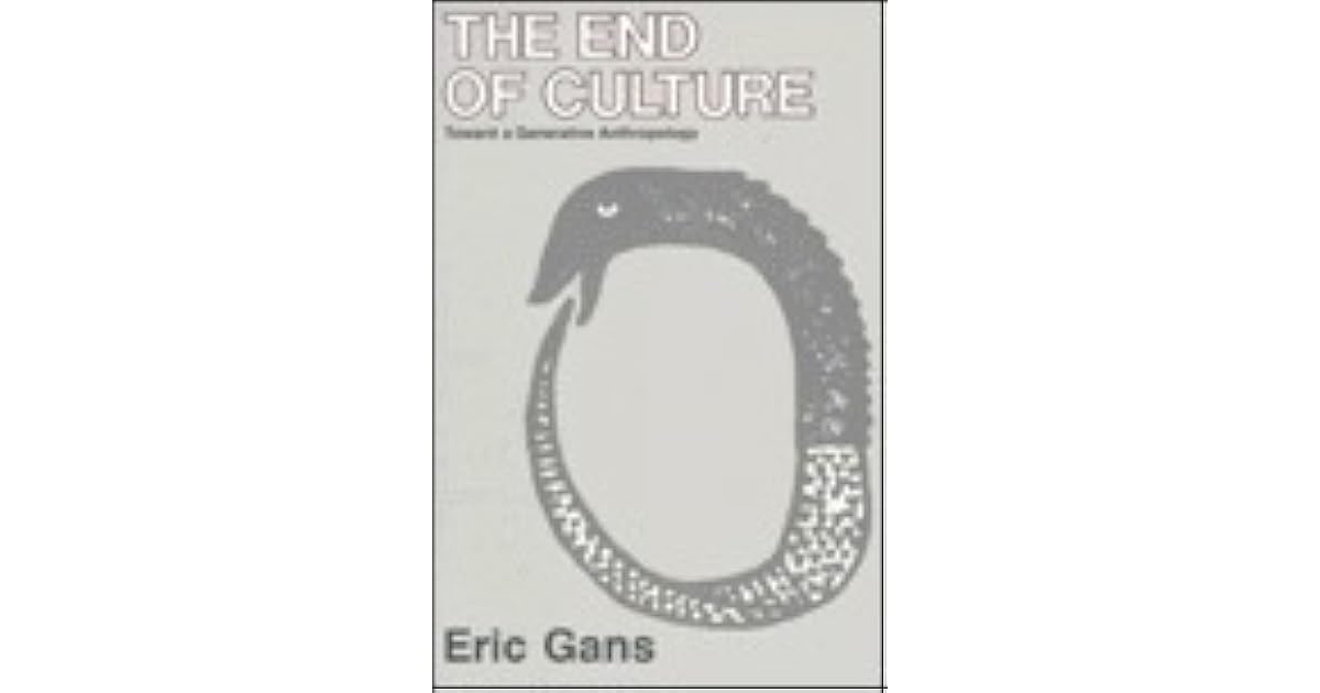 The End of Culture: Toward a Generative Anthropology by Eric Gans