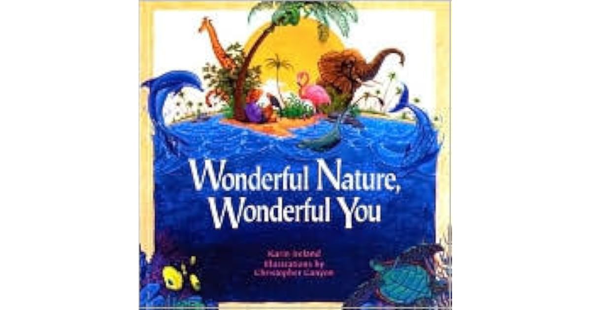 Wonderful Nature, Wonderful You by Karin Ireland