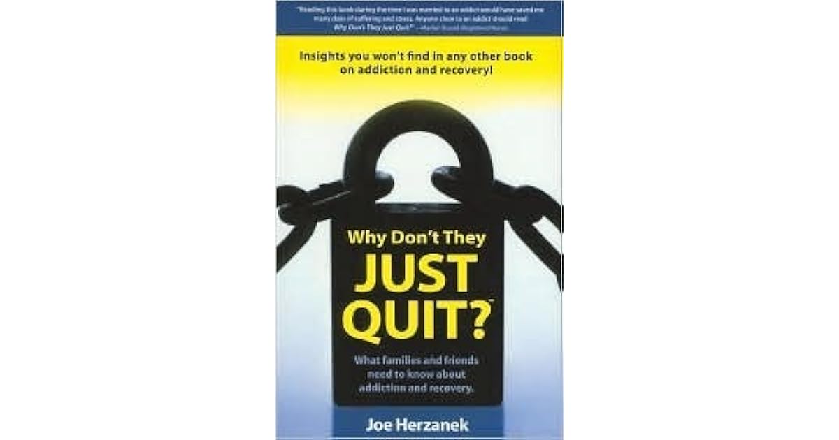 Why Don't They Just Quit?: What Families and Friends Need to Know about ...
