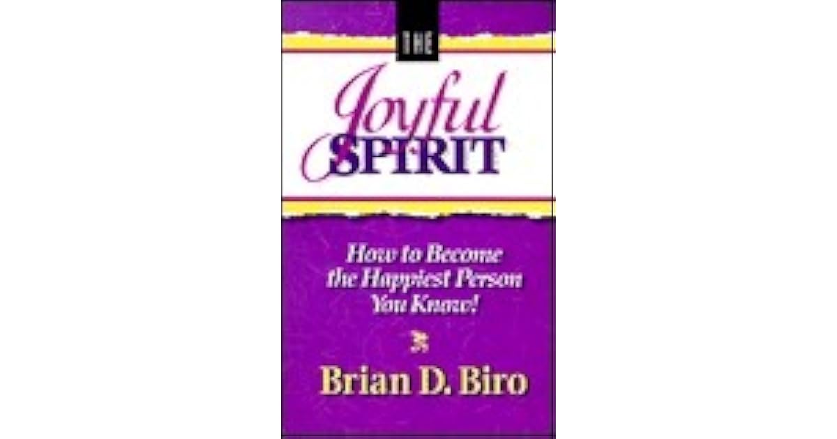 The Joyful Spirit: How to Become the Happiest Person You Know by Brian ...