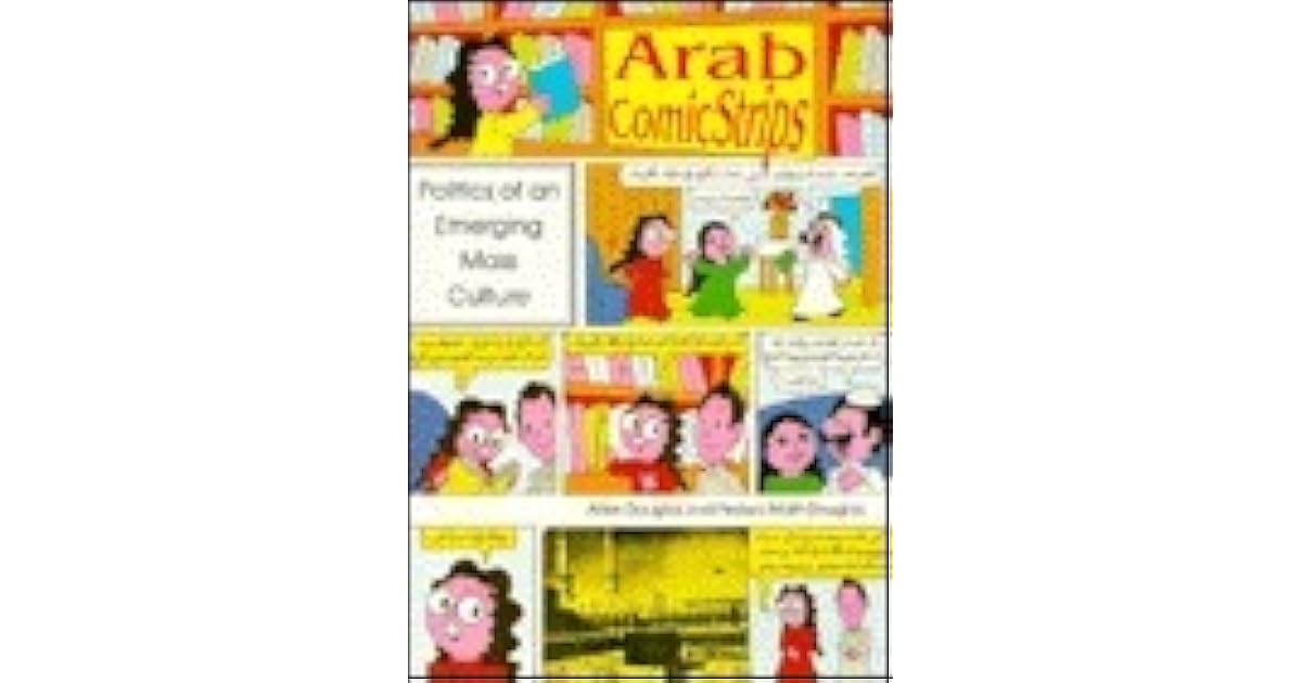 Arab Comic Strips: Politics of an Emerging Mass Culture by Allen Douglas