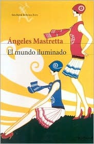 El Mundo Iluminado by Ángeles Mastretta